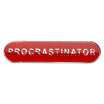 Procrastinator - Badge of Honour – Present Indicative